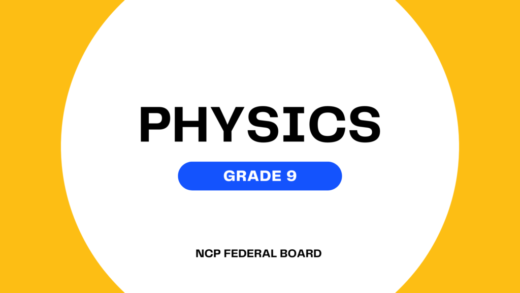 Physics – Grade 9 NCP Federal Board (Online) – CHACE